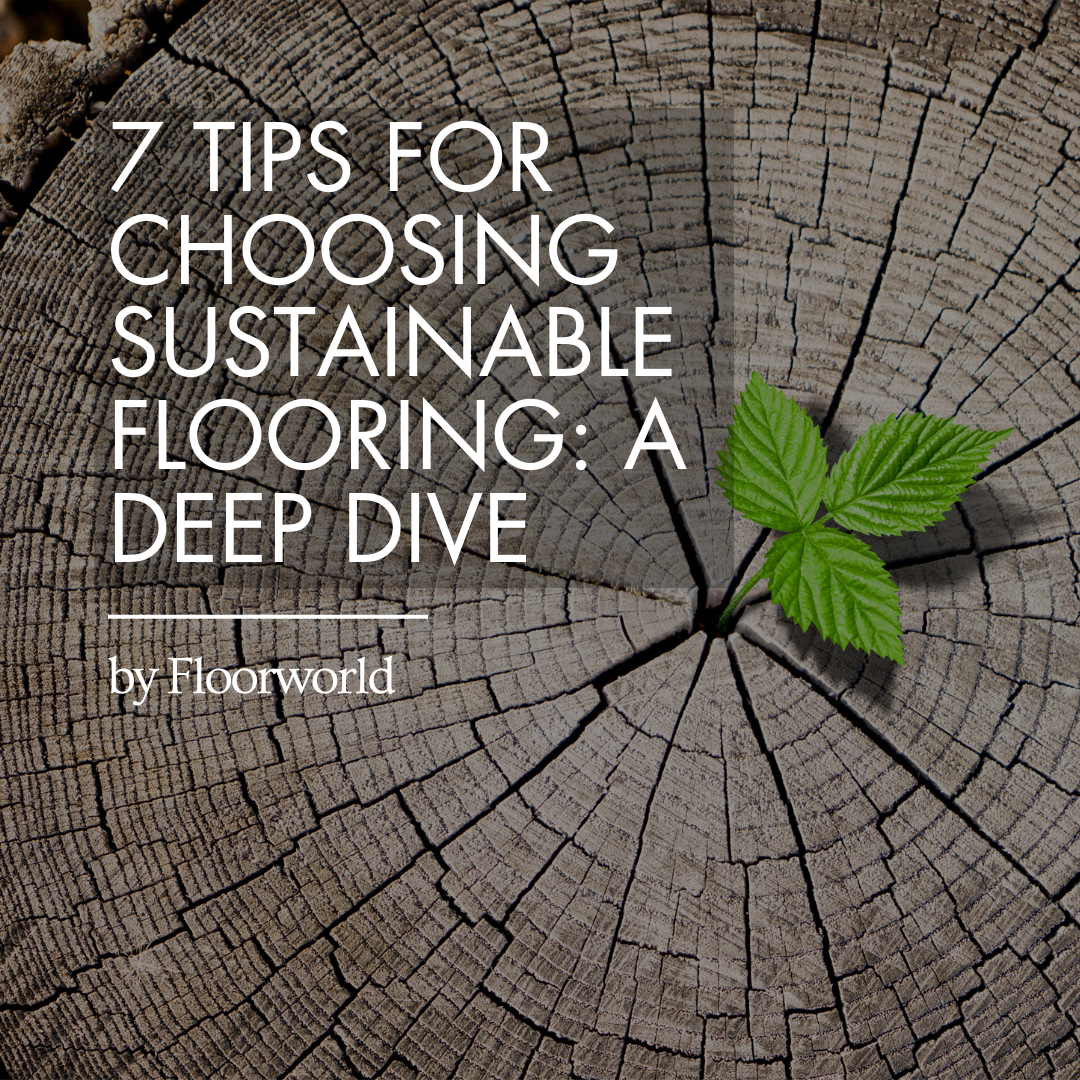 7 Tips for Choosing Sustainable Flooring: A Dive into Sustainability