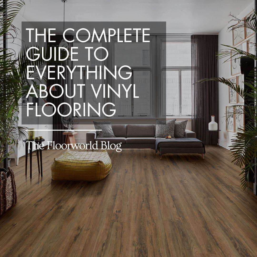 The Complete Guide to Everything About Vinyl Flooring