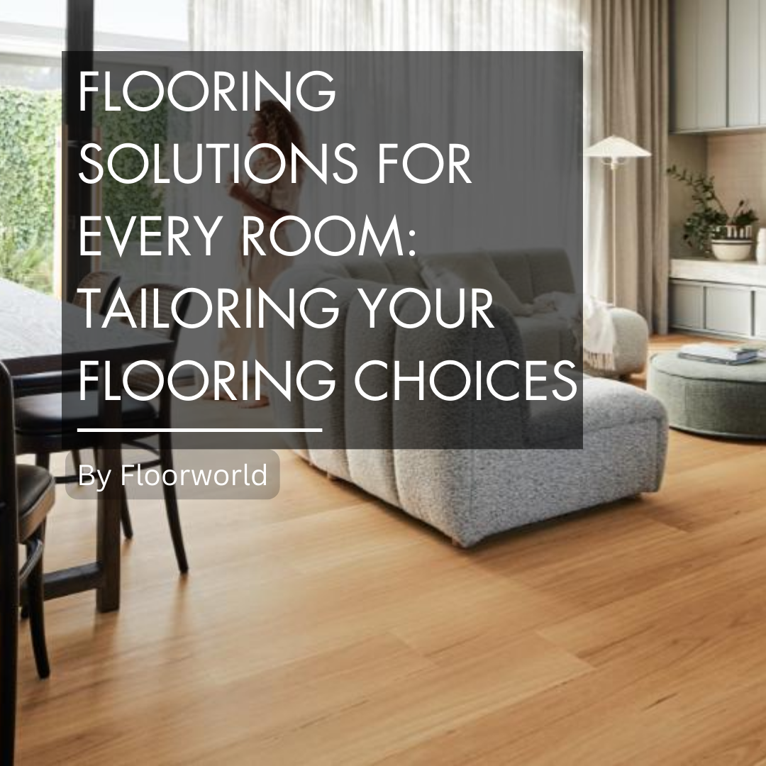 Flooring Solutions for Every Room: Tailoring Your Flooring Choices